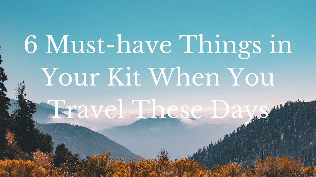 6 Must-have Things in Your Kit When You Travel These Days | Travel ...